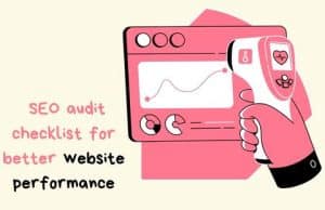 SEO Audit Checklist- The Ultimate Guide for 2023